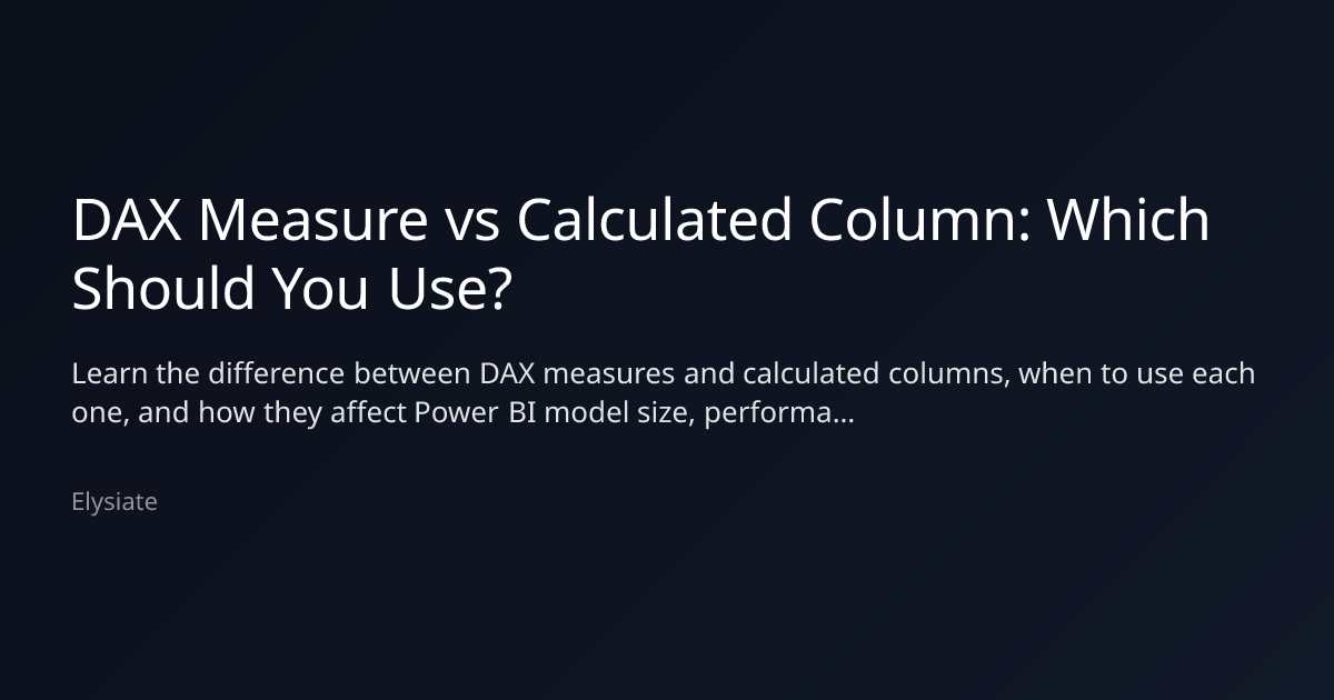 DAX Measure vs Calculated Column: Which Should You Use? | Elysiate