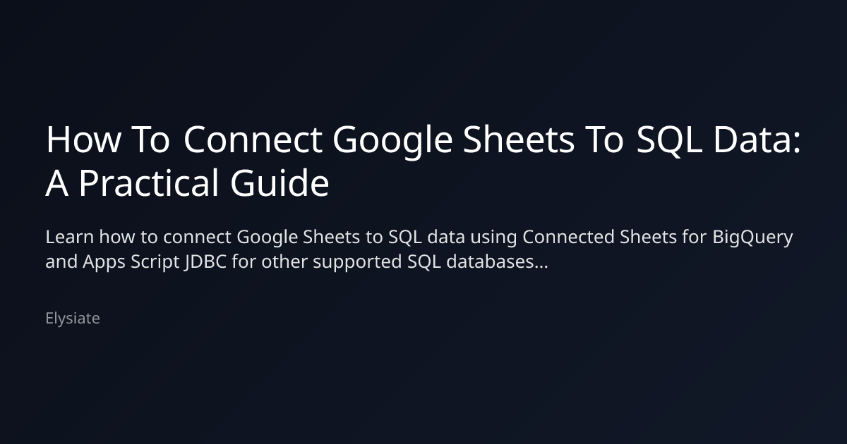 How To Connect Google Sheets To SQL Data: A Practical Guide | Elysiate