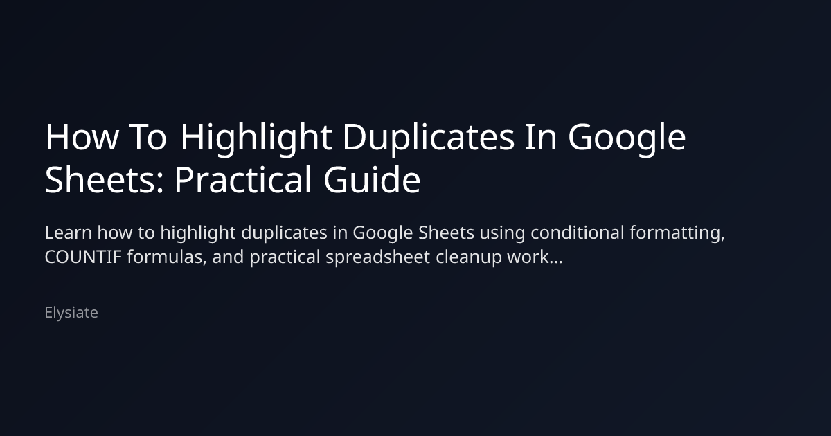 How To Highlight Duplicates In Google Sheets: Practical Guide | Elysiate