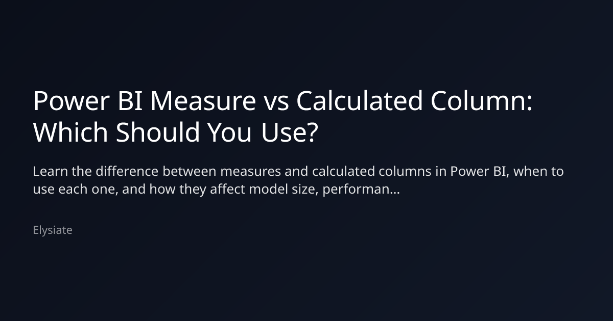 Power BI Measure vs Calculated Column: Which Should You Use? | Elysiate