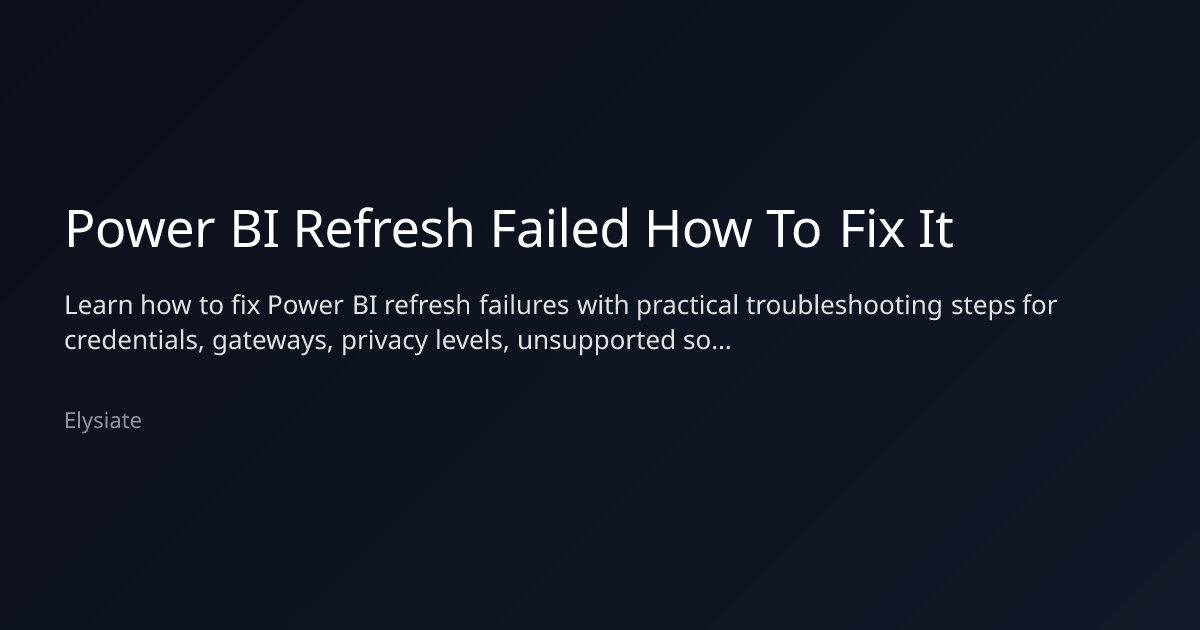 Power BI Refresh Failed How To Fix It: Practical Troubleshooting Guide ...